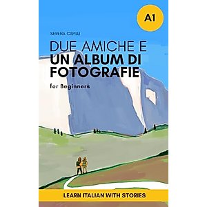 Due amiche e un album di fotografie: Italian short stories for beginners (The Due Amiche Series (Beginners and Lower-intermediate Italian Learners)) (Italian Edition)