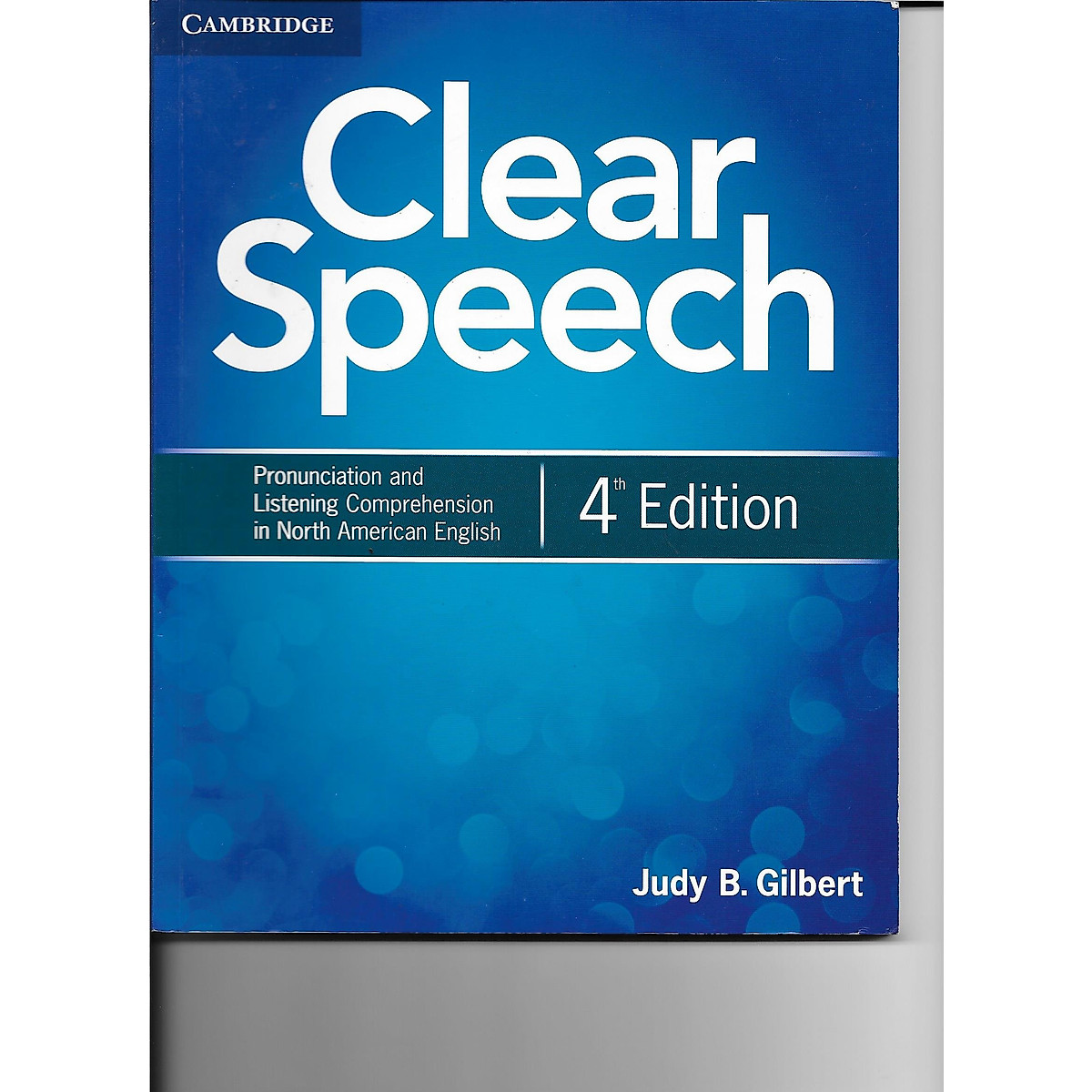 Clear Speech: Pronunciation and Listening Comprehension in North American English, 4th Edition