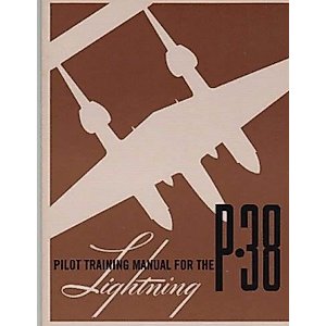 Pilot Training Manual for the P-38 Lightning.By: United States. Army Air Forces. Office of Flying Safety