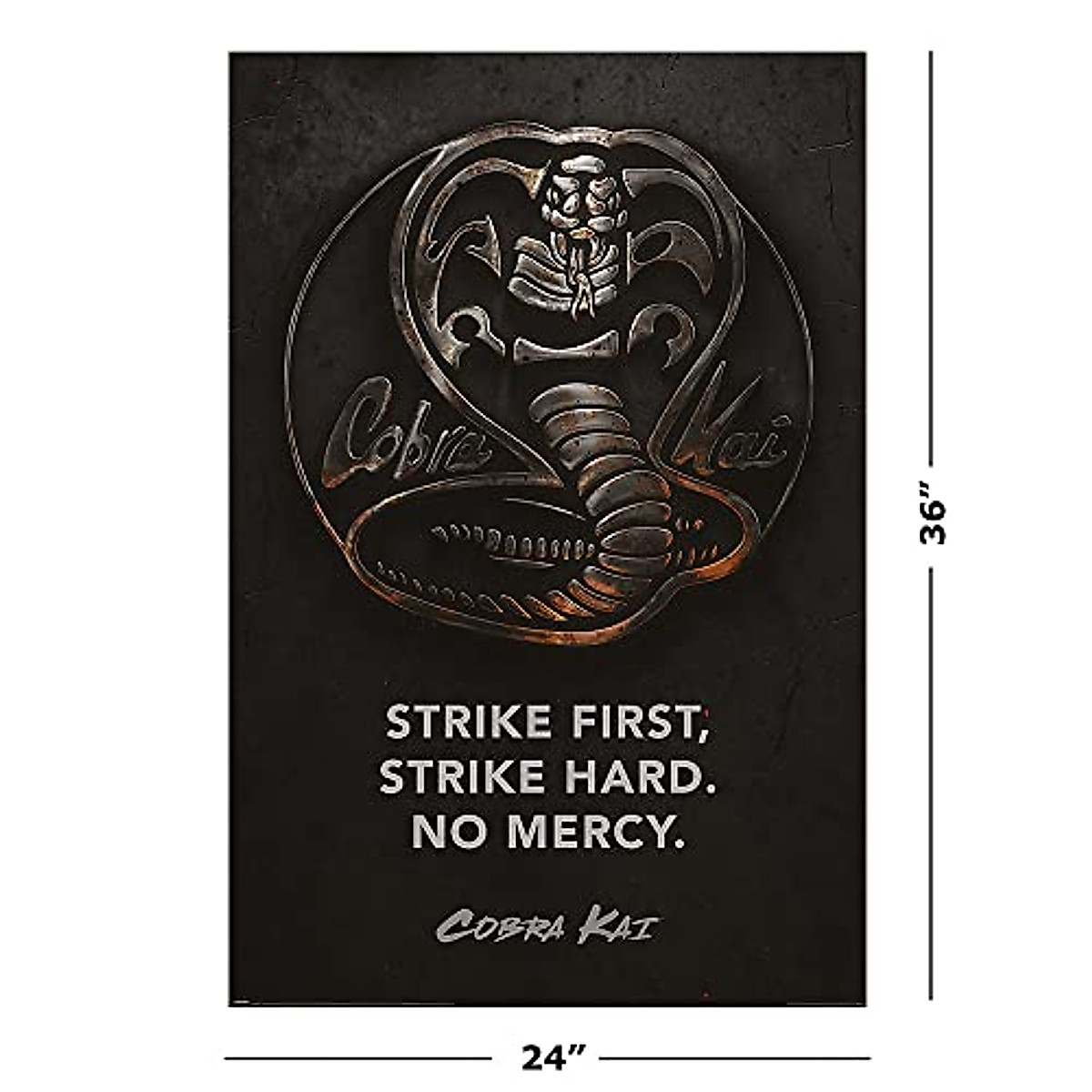 Cobra Kai - TV Show Poster (Cobra Emblem - Strike First, Strike Hard. NO MERCY) (Size: 24" x 36")