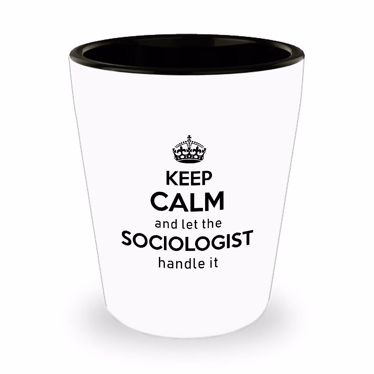 For Sociologist Keep Calm And Let The Sociologist Handle It Funny Witty Gag Ideas Drinking Shot Glass Shooter Birthday Stocking Stuffer