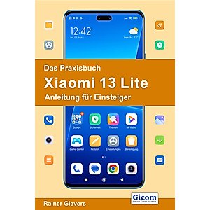 Das Praxisbuch Xiaomi 13 Lite - Anleitung für Einsteiger