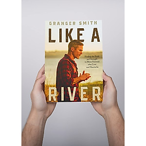 Like a River: Finding the Faith and Strength to Move Forward after Loss and Heartache
