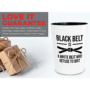Bubble Hugs Karate Gift Shot Glass 1.5oz - A Black belt is a white belt who refused to quit - Martial Art Enthusiast Blackbelt Instructor Black Taekwondo karateka