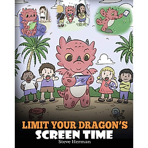 Limit Your Dragon’s Screen Time: Help Your Dragon Break His Tech Addiction. A Cute Children Story to Teach Kids to Balance Life and Technology. (My Dragon Books)