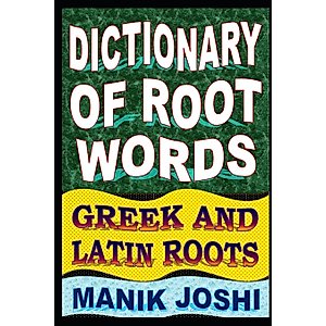 Dictionary of Root Words: Greek and Latin Roots (English Word Power)