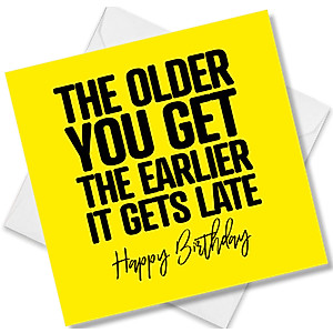 Punkcards - Funny Birthday Card for Friend - 'The Older you get the Earlier it gets Late' - Birthday Card for Dad Mum Sister Brother - Friend Birthday Card - Humour Joke Card