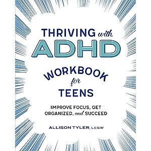 Thriving with ADHD Workbook for Teens: Improve Focus, Get Organized, and Succeed