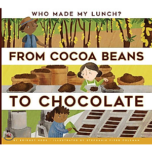From Cocoa Beans to Chocolate (Who Made My Lunch?)