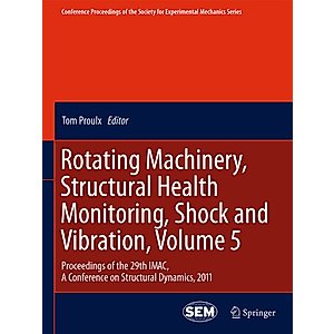 Rotating Machinery, Structural Health Monitoring, Shock and Vibration, Volume 5: Proceedings of the 29th IMAC, A Conference on Structural Dynamics, ... Society for Experimental Mechanics Series)