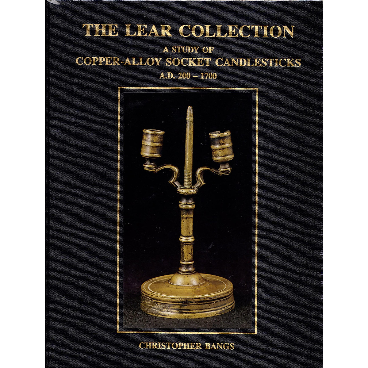 The Lear Collection a Study of Copper Alloy Socket Candlesticks A.D.200-A.D.1700