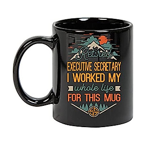Coffee Mug Retired Executive Secretary I Worked My Whole Life for This Mug Retro Vintage Mug Jobs for Men, Women 11oz Black Mug 814768 092917