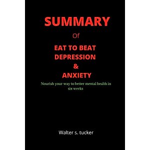 EAT TO BEAT DEPRESSION AND ANXIETY: nourish your way to better mental health in six weeks By Drew Ramsey