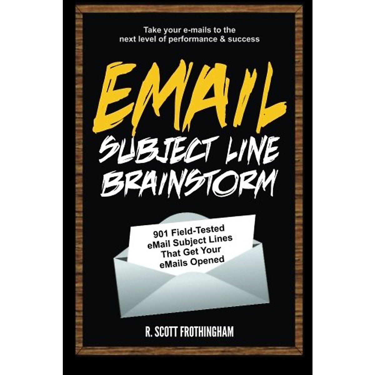 E-Mail Subject Line Brainstorm: 901 Field-Tested E-mail Subject Lines That Get Your E-mails Opened