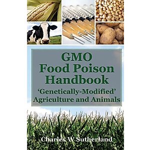 GMO Food Poison Handbook: 'Genetically-Modified' Agriculture and Animals