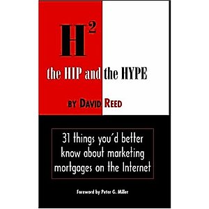 The Hip and the Hype : 31 Things You'd Better Know About Marketing Mortgages on the Internet