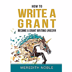 How to Write a Grant: Become a Grant Writing Unicorn