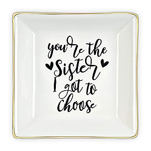 Best Sister Gifts for Women, Ceramic Ring Dish You Are the Sister I Got to Choose Trinket Dish Jewelry Tray, Friend Gift for Women Sister Friends Soul Sister Bestie BFF Her