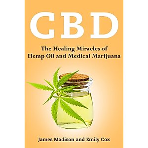 Cbd: The Healing Miracles of Hemp Oil and Medical Marijuana