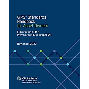 GIPS® Standards Handbook for Asset Owners: Explanation of the Provisions in Sections 21–26