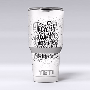 Design Skinz There is Always Something to Be Grateful for - Skin Decal Vinyl Wrap Kit Compatible with The Yeti Rambler Cooler Tumbler Cups