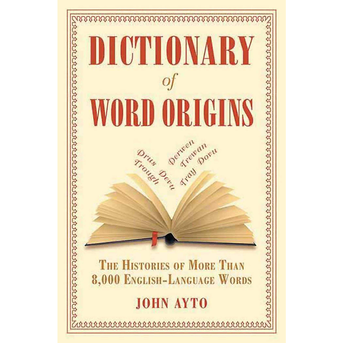 Dictionary of Word Origins: The Histories of More Than 8,000 English-Language Words