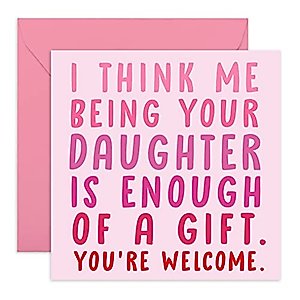 Dad Birthday Card - Mom Birthday Card - 'Being Your Daughter Is Enough Of A Gift' - Funny Birthday Card for Dad - Birthday Card for Mom From Daughter - Comes with Fun Stickers - By Central 23