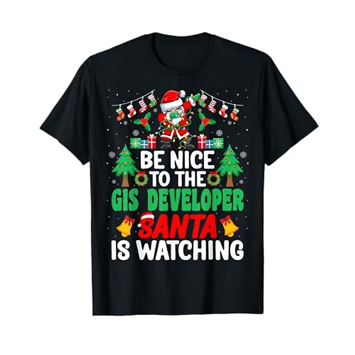 Be Nice to the GIS Developer Santa GIS Programmer Christmas T-Shirt