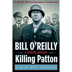 Killing Patton: The Strange Death of World War II's Most Audacious General (Bill O'Reilly's Killing Series)