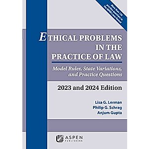 Ethical Problems in the Practice of Law: Model Rules, State Variations, and Practice Questions 2023 and 2024 Edition (Supplements)