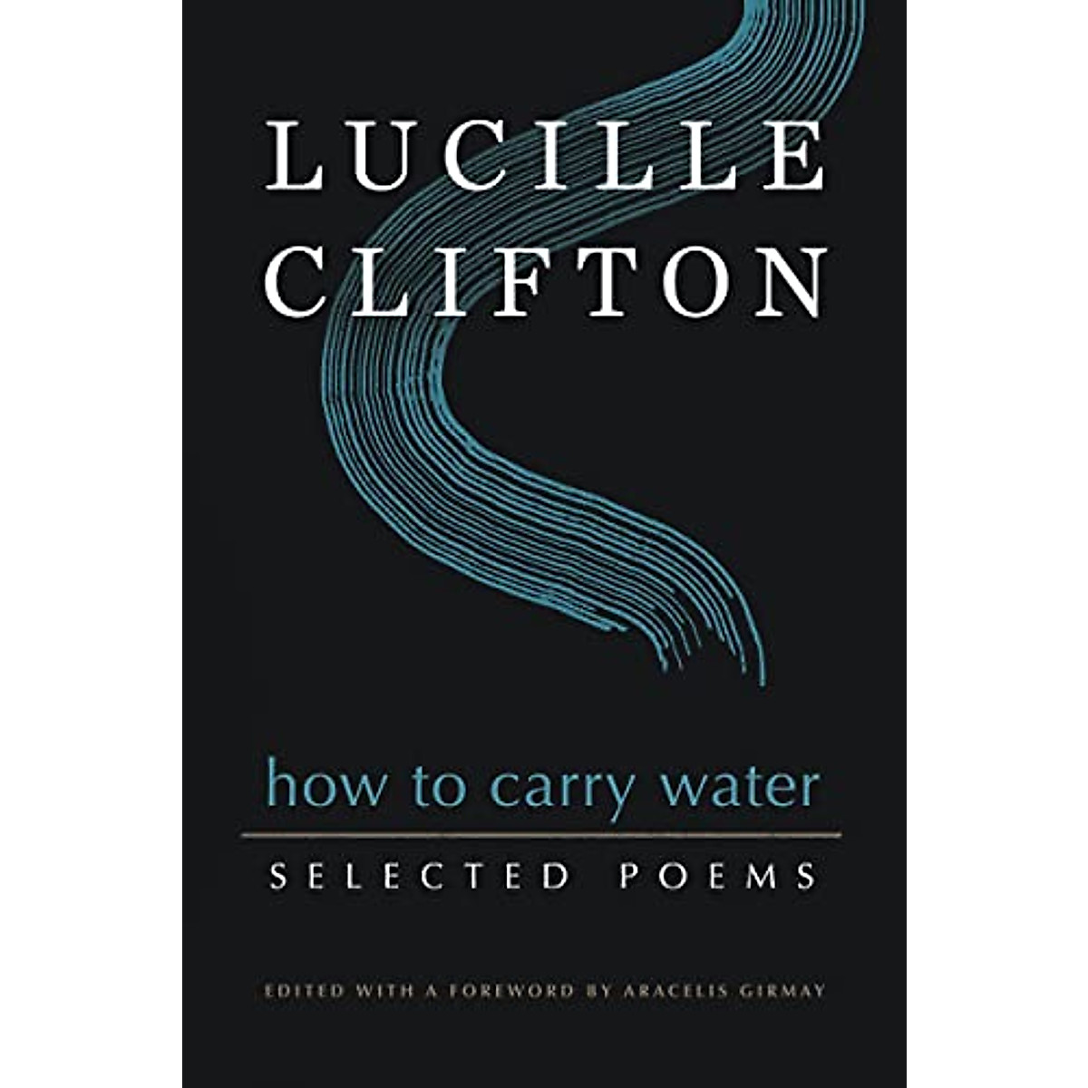 How to Carry Water: Selected Poems of Lucille Clifton (American Poets Continuum Series, 180)