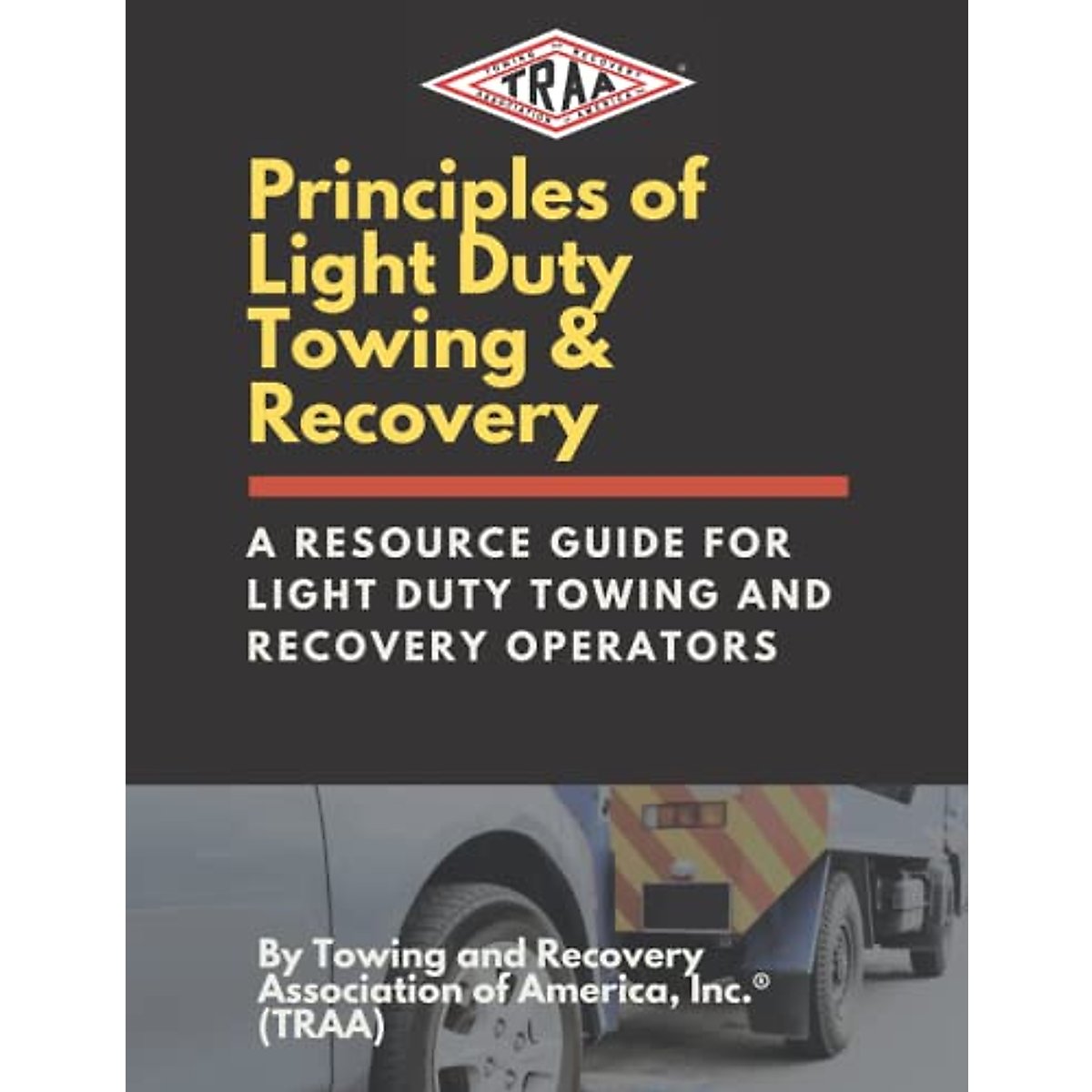 Principles of Light Duty Towing & Recovery: A Resource Guide for Light Duty Towing and Recovery Operators & Preparation Material for the Towing & ... Guides for Towing and Recovery Operators)