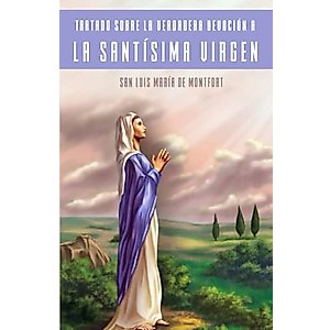 Tratado Sobre la Verdadera Devoción a la Santísima Virgen (Traducción) (La Editorial Divina) (Spanish Edition)