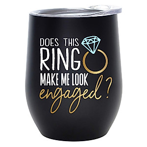 Does this Ring Make Me Look Engaged | 12 oz Stainless Steel Wine Tumbler with Lid Wine Gifts Fiance Gifts for Her Engagement Gift Ideas Future Mrs Engaged Mug Engagement Mug Newly Engaged Gifts
