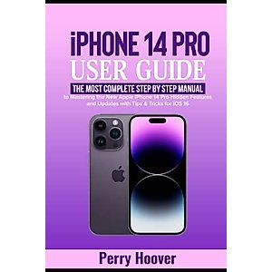 iPhone 14 Pro User Guide: The Most Complete Step by Step Manual to Mastering the New Apple iPhone 14 Pro Hidden Features and Updates with Tips & Tricks for iOS 16