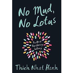No Mud, No Lotus: The Art of Transforming Suffering