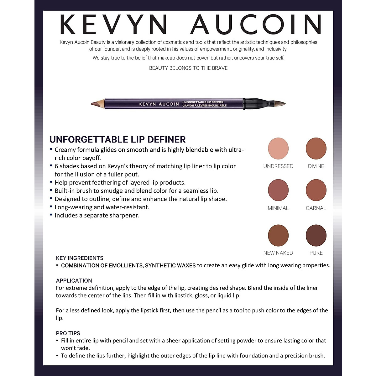 Kevyn Aucoin Unforgettable Lip Definer, Minimal: Long-wearing makeup lip definer. Water-resistant, defined tip accentuates lips. Blend-able. Dual-ended pencil and brush. All skin tones and types.