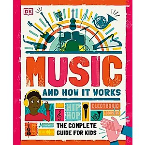 Music and How it Works: The Complete Guide for Kids