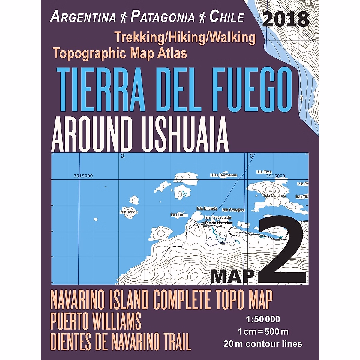 Tierra Del Fuego Around Ushuaia Map 2 Navarino Island Complete Topo Map Puerto Williams Argentina Patagonia Chile Trekking/Hiking/Walking Topographic ... Hiking Maps for Patagonia Chile Argentina)