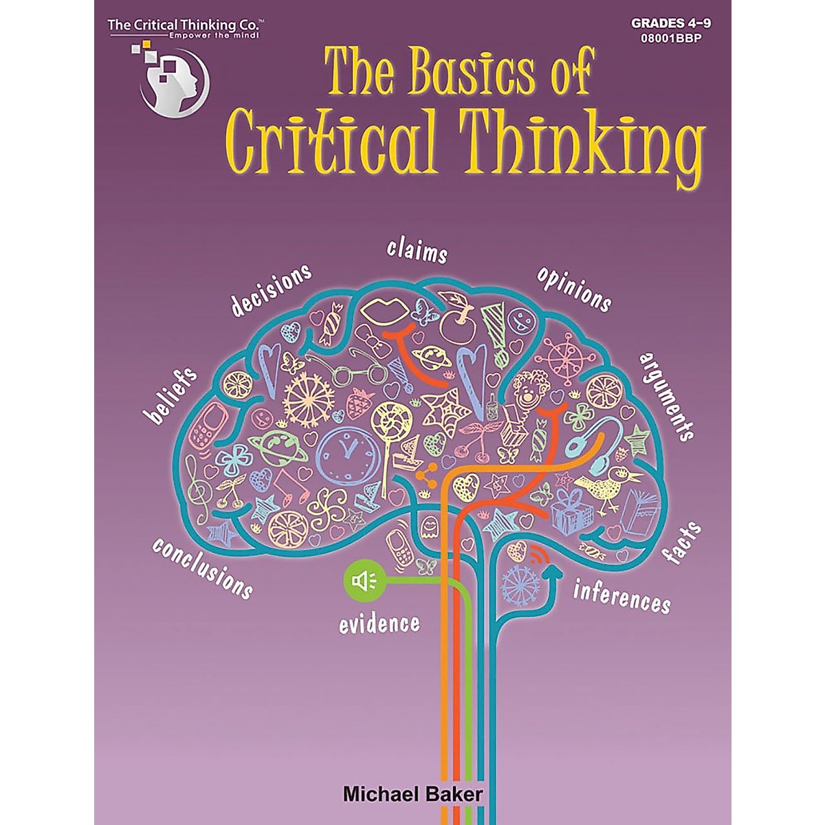The Basics of Critical Thinking Workbook - Lessons and Activities (Grades 4-9)
