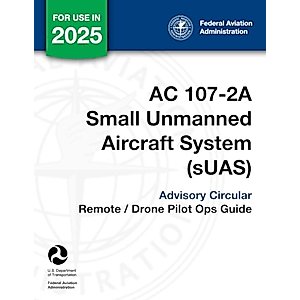 AC 107-2A Small Unmanned Aircraft System (sUAS) Advisory Circular: (Remote / Drone Pilot Ops Guide)