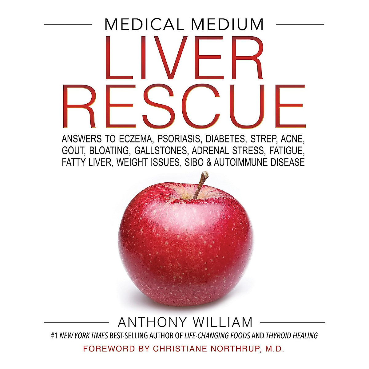 Medical Medium Liver Rescue: Answers to Eczema, Psoriasis, Diabetes, Strep, Acne, Gout, Bloating, Gallstones, Adrenal Stress, Fatigue, Fatty Liver, Weight Issues, SIBO & Autoimmune Disease