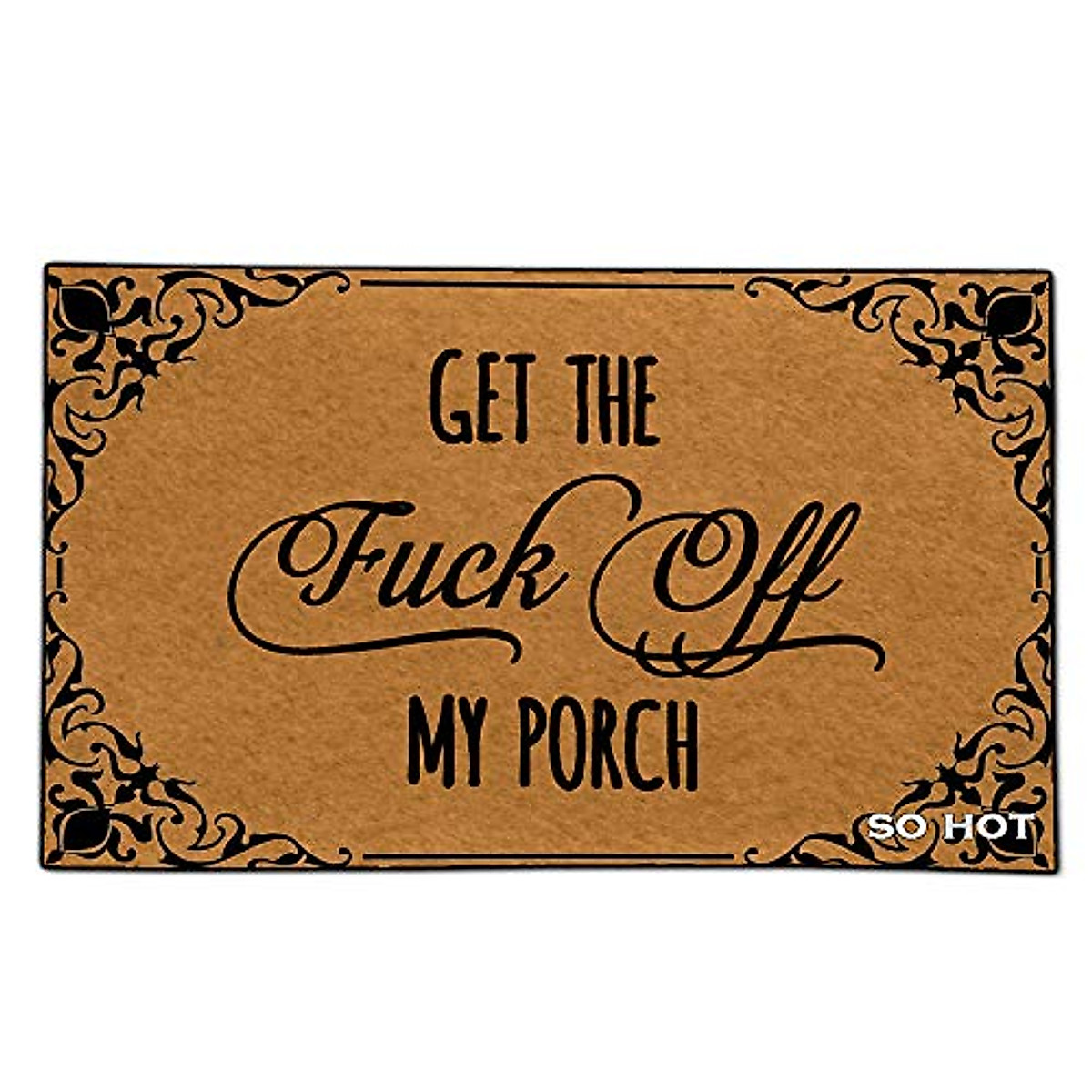 So Hot Funny Door mat Custom Indoor Get The Fuck Off My Porch 18X30 Inch Home and Office Decorative Entry Rug Garden/Kitchen/Bedroom Mat Non-Slip Rubber