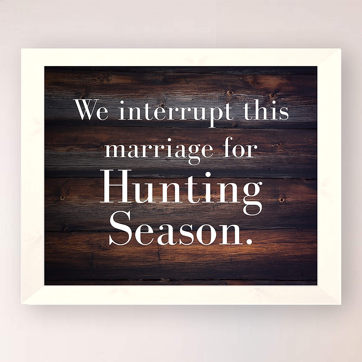 We Interrupt This Marriage for Hunting - Funny Wall Art, This Country Rustic w/Replica Wood Design Wall Art Print Is For Home Decor, Lodge Decor, Man Cave Decor Cabin Decor, Hunters, Unframed - 10x8