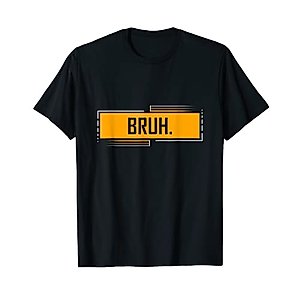Bruh Bro Dude Hip Hop Urban Slang Sarcastic Sayings T-Shirt