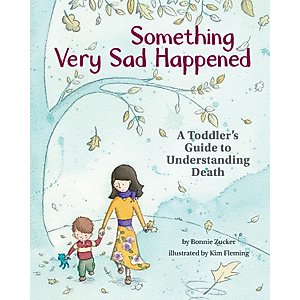 Something Very Sad Happened: A Toddler’s Guide to Understanding Death