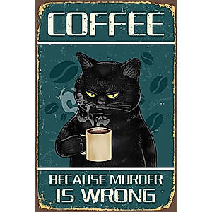 Coffee Because Murder Is Wrong' Wall Decor Sign,Funny Black Cat Tin Sign,Vintage Retro Poster Paintings Cute Cat&Coffee Home Bedroom Livingroom Bathroom Decoration Picture,Fun Gift,8x12inches.