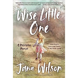 Wise Little One: Learning to Love and Listen to My Inner Child