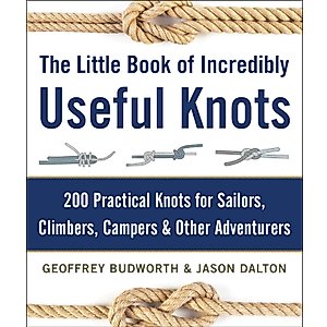 The Little Book of Incredibly Useful Knots: 200 Practical Knots for Sailors, Climbers, Campers & Other Adventurers