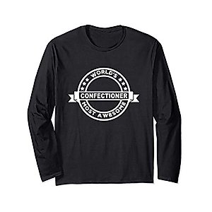 Confectioner Worlds Most Awesome Confection Candy Maker Long Sleeve T-Shirt